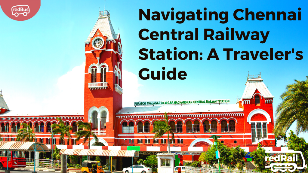 Navigating Chennai Central Railway Station: A Traveler's Guide - redBus Blog